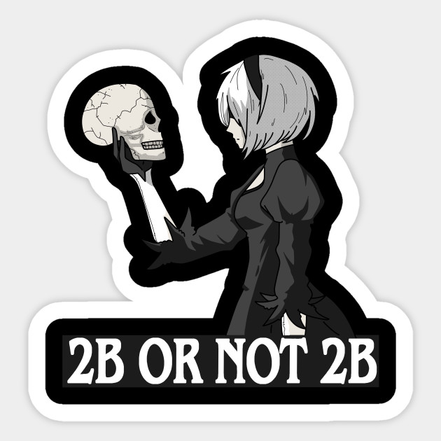 2B or not 2B - Nier - Sticker | TeePublic 2B or not 2B - Nier - Sticker | TeePublic