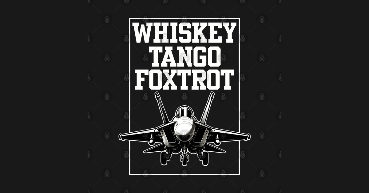 Whiskey Tango Foxtrot Fighter Jet - Whiskey Tango Foxtrot - T-Shirt ...