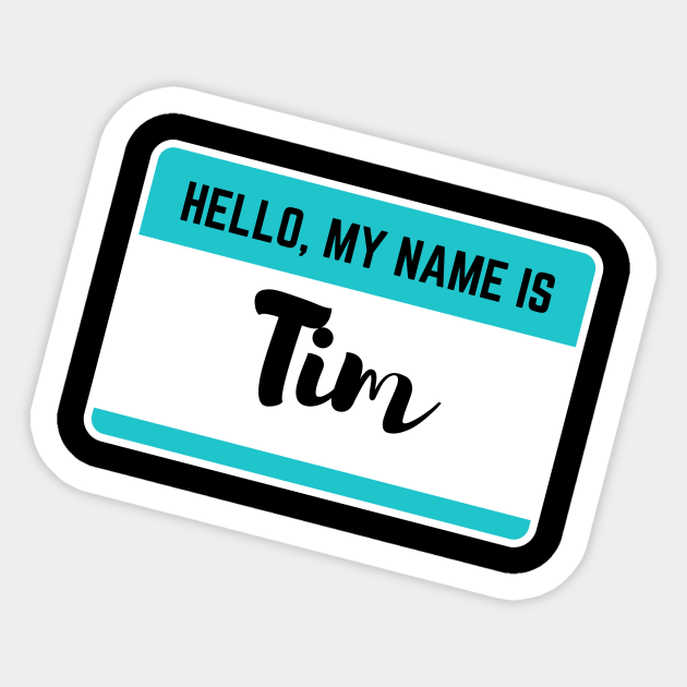 Hello My Name Is Tim - Tim - Sticker | TeePublic