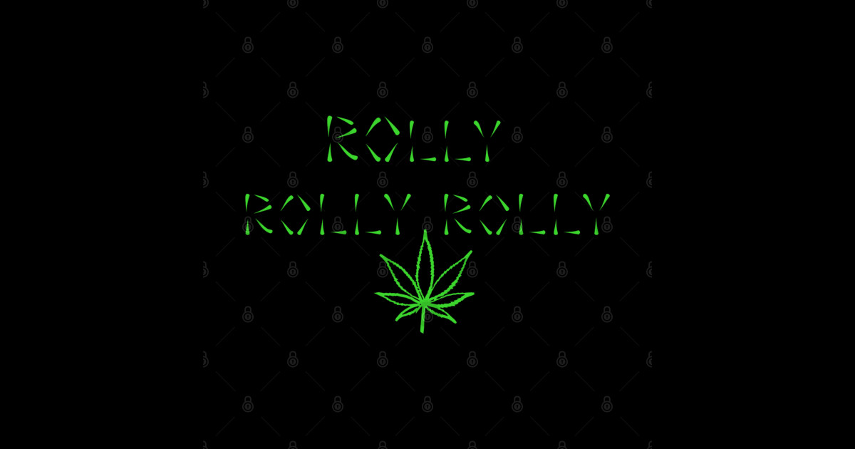 Rolly Rolly Roll Weed 420 Pot - Weed - Sticker | TeePublic