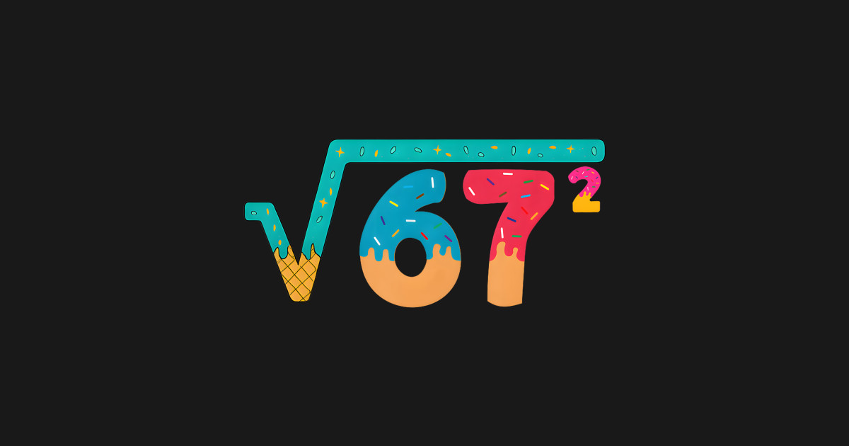 67 Ice Cream Drip Square Root 67 Slang Math Teacher - Meme Math Teacher ...