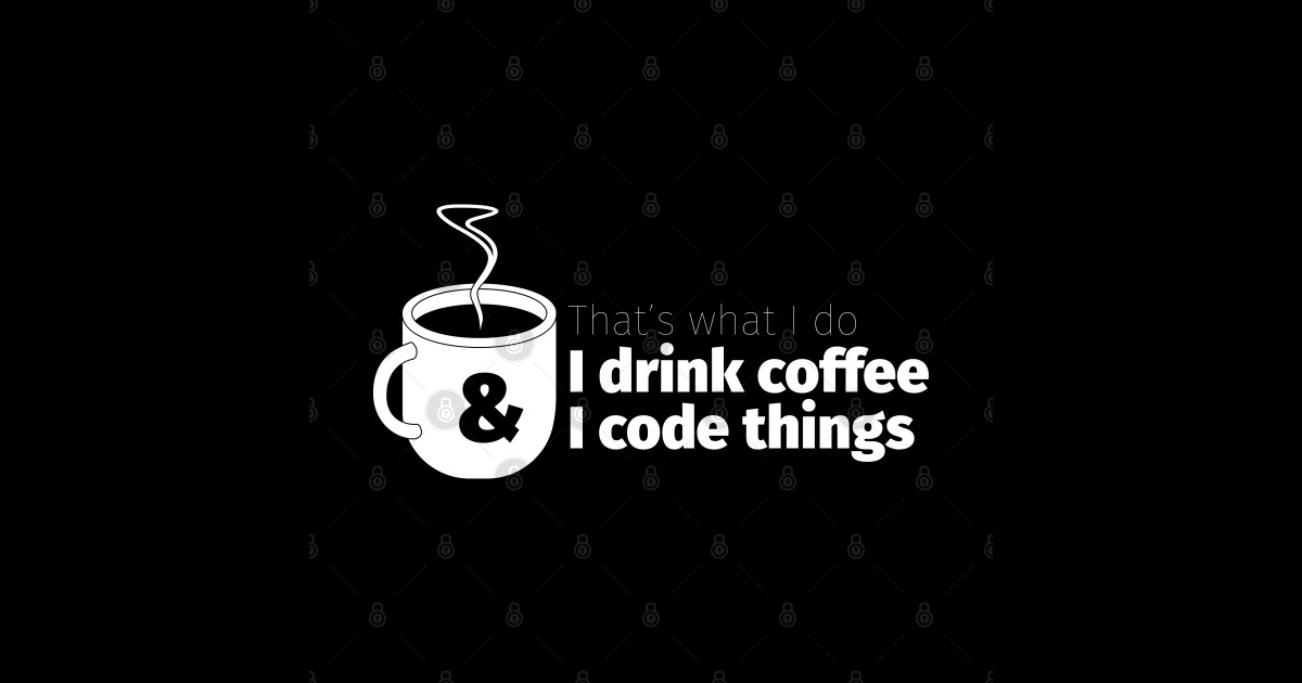Drink Coffee and Code Things - Coffee - Sticker | TeePublic