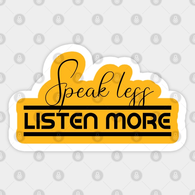 Speak Less, Listen More - Listen More Speak - Sticker | TeePublic