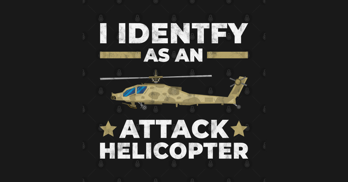 I identify as an Attack Helicopter - Funny Gender Gift - Attack ...