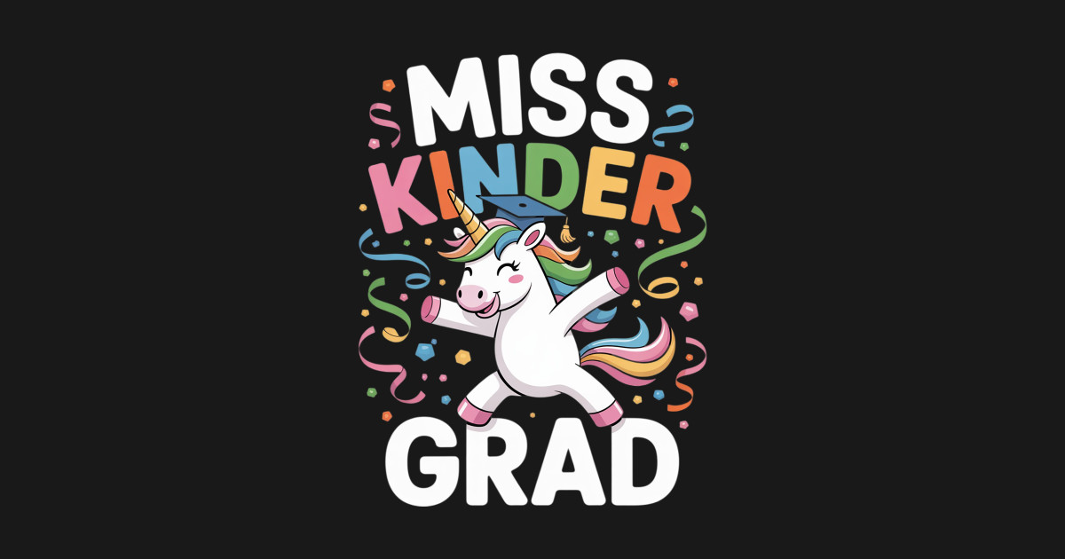 Miss Kinder Grad Kindergarten Graduation Unicorn - Miss Kinder Grad ...
