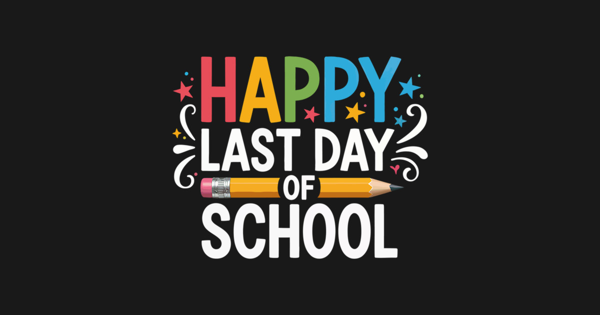 Happy Last Day Of School - Happy Last Day Of School - T-Shirt | TeePublic