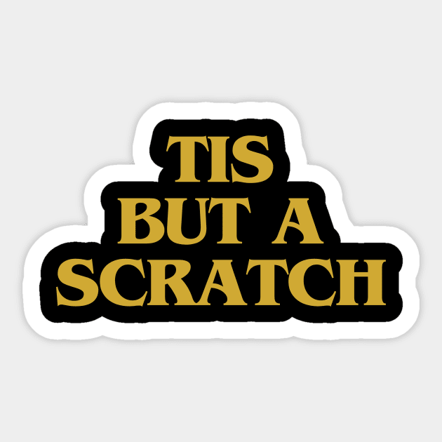 tis but a scratch - Tis But A Scratch - Sticker | TeePublic