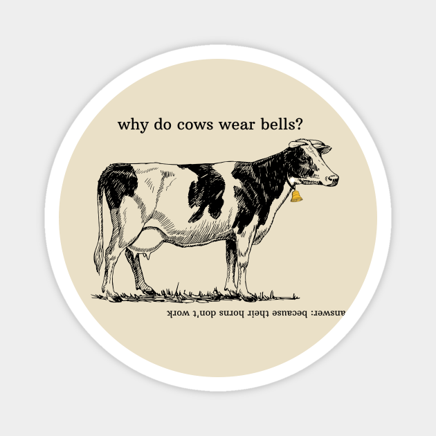 Why do cows wear bells? - Cows - Magnet | TeePublic