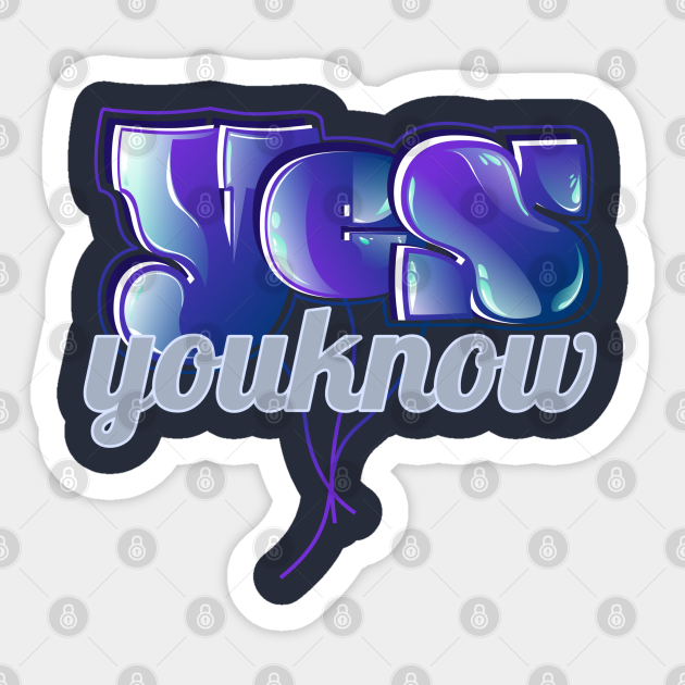 Yes You Know - You Know - Sticker | TeePublic