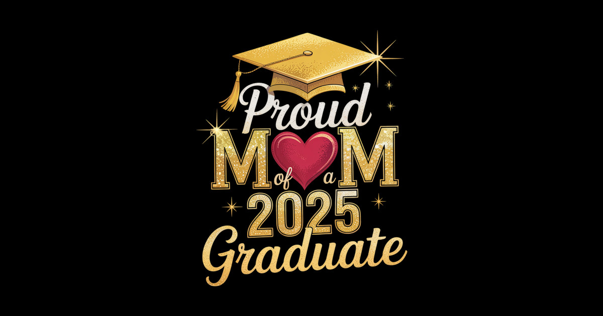 Proud Mom Of A Class Of 2025 Graduate 2025 Senior - Class Of 2025 ...