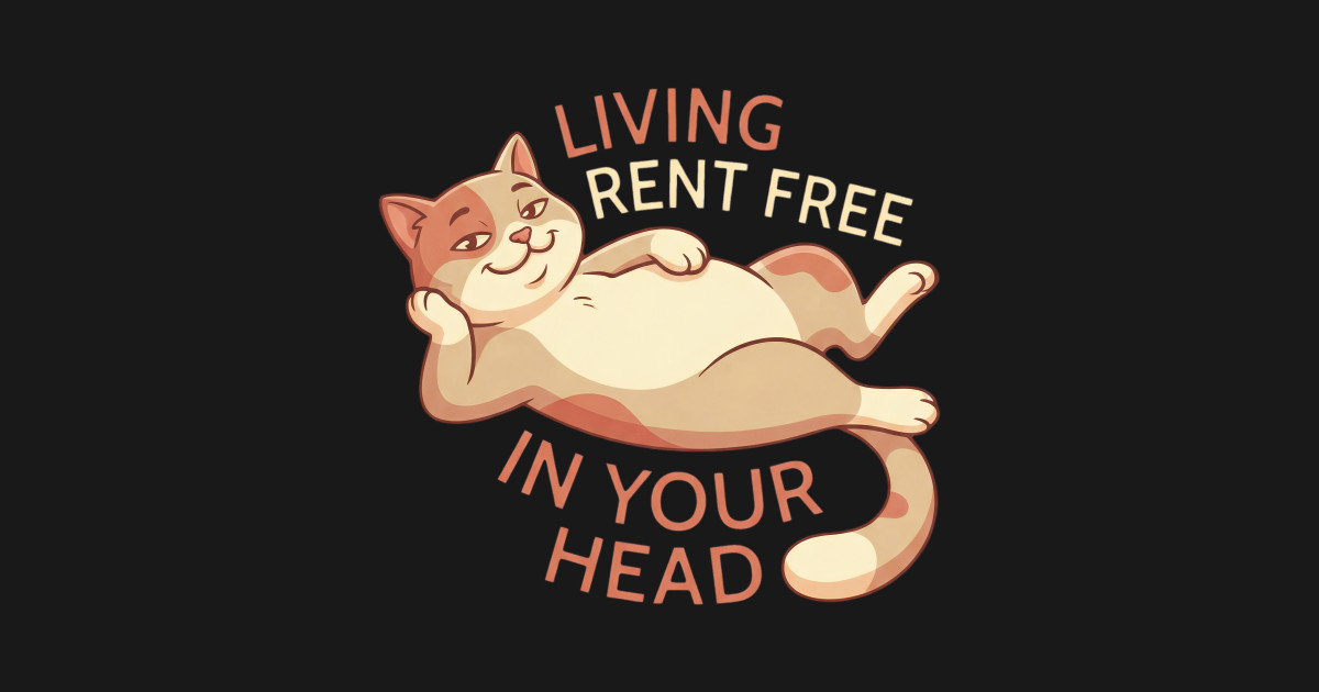 Rent Free Cat Meme - Rent Free - T-Shirt | TeePublic