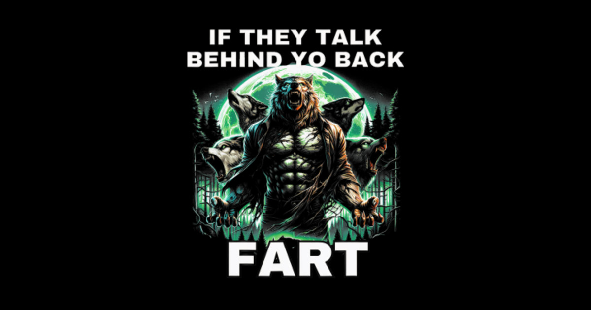Funny If They Talk Behind Your Back Fart Meme - If They Talk Behind ...