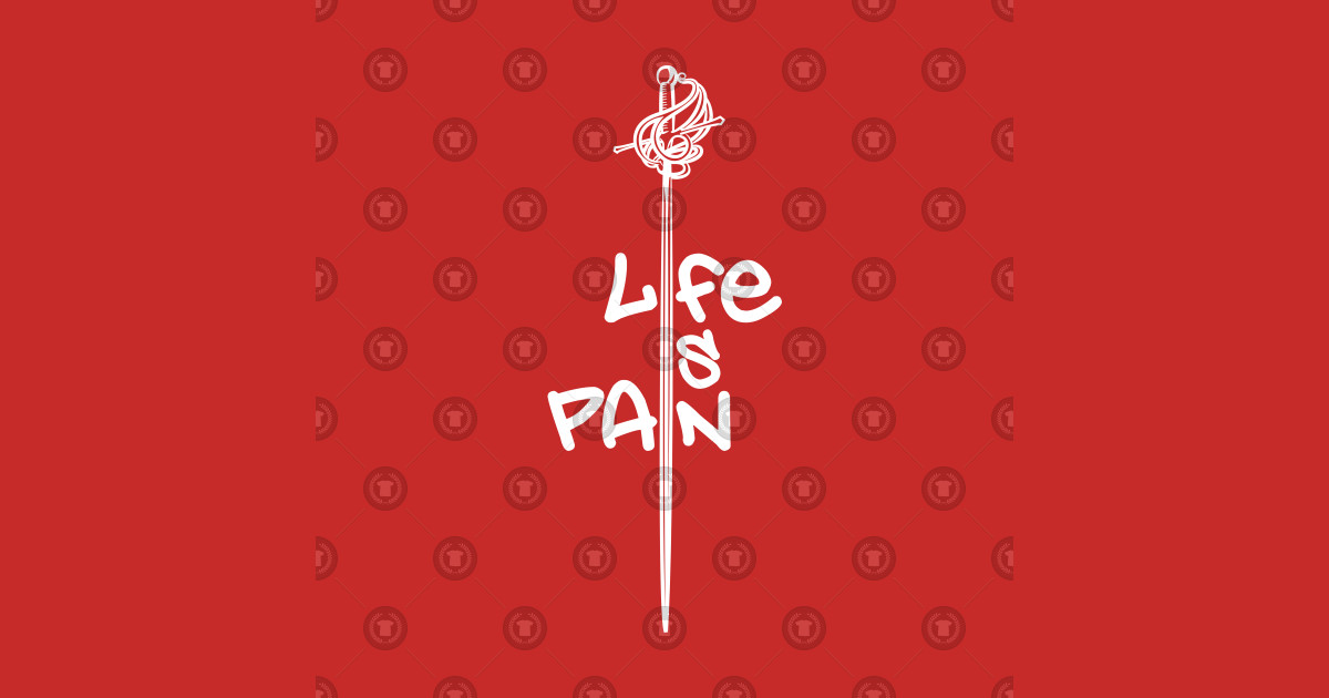 Life Is Pain - Princess Bride - T-Shirt | TeePublic