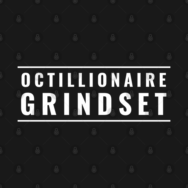 Octillionaire Grindset - Sigma - T-Shirt | TeePublic
