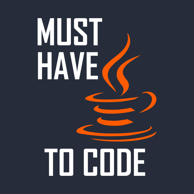 Must Have Java To Code - Programmer - T-Shirt | TeePublic