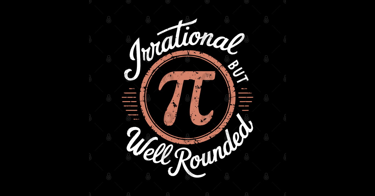 Irrational But Well Rounded - Pi Day - Pi Day - Sticker | TeePublic