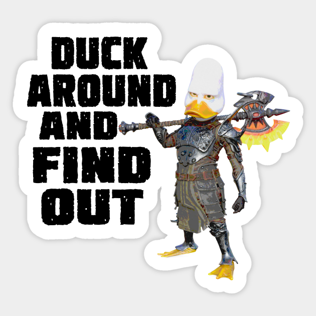Duck Around & Find Out - Fuck Around And Find Out - Sticker | TeePublic