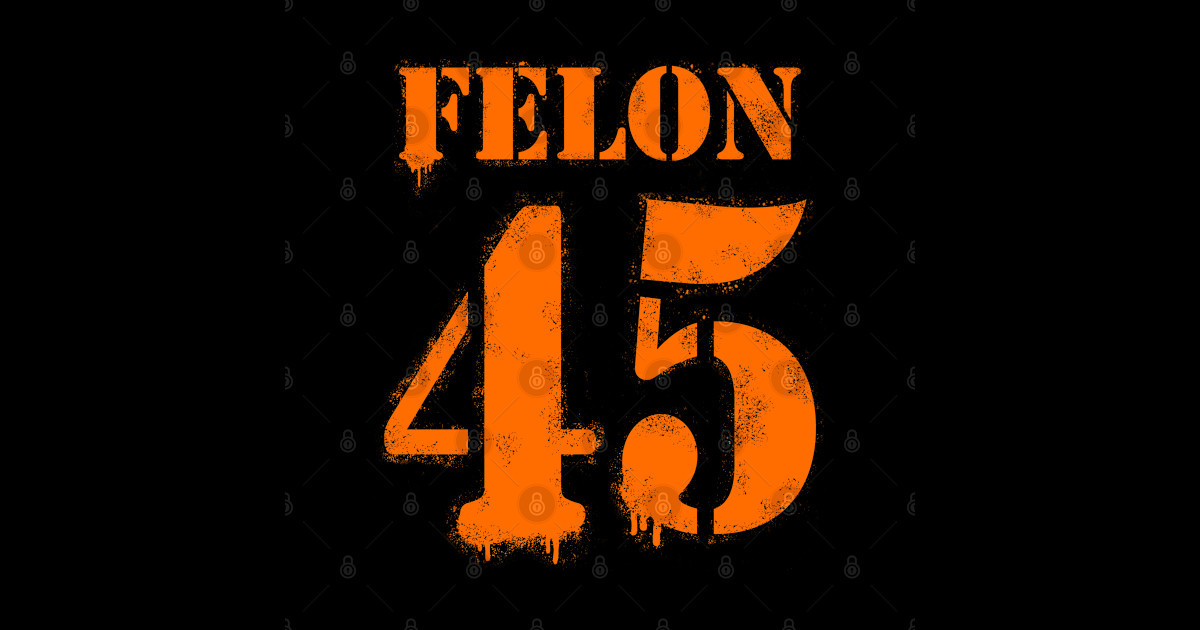 FELON 45 Pro Justice Streetwear - Felon Trump - Sticker | TeePublic