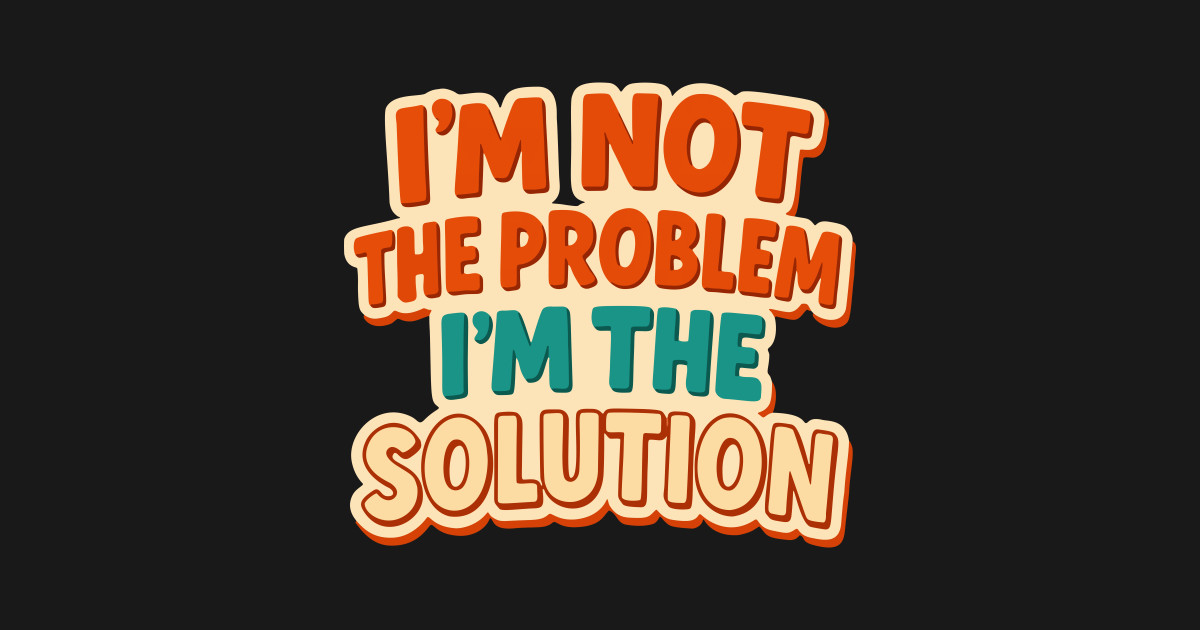 I'm Not the Problem I'm the Solution – Retro Text - Typography - T ...