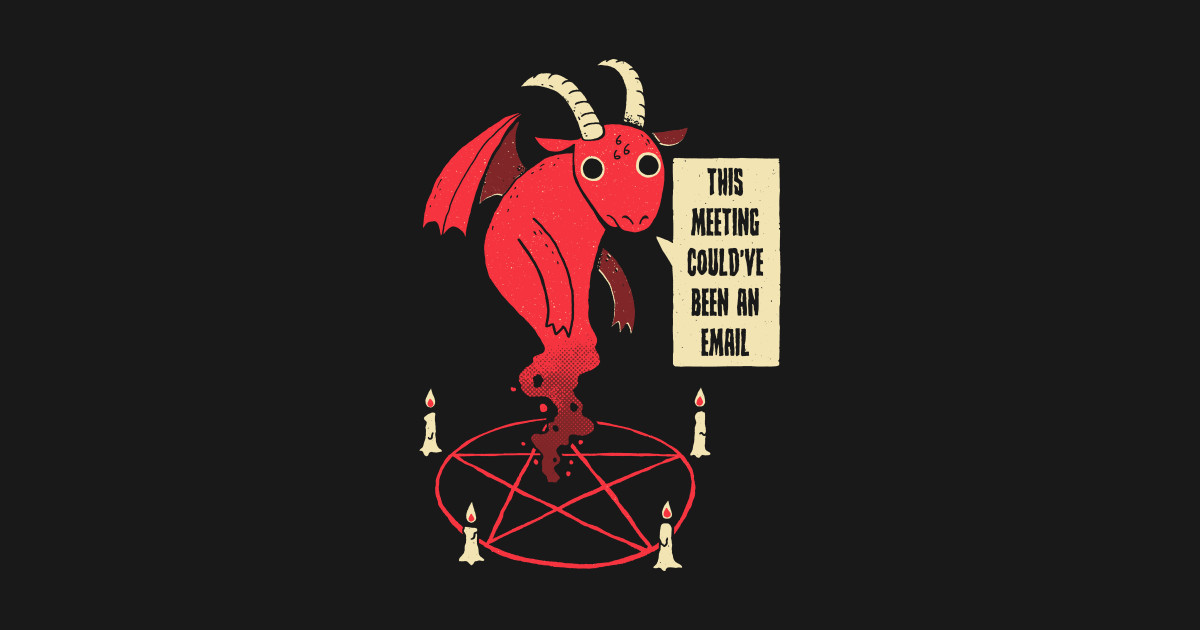 Demon: Could Have Been An Email - Demon - T-Shirt | TeePublic