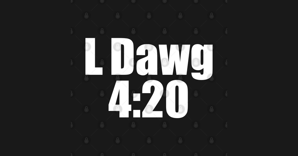 L Dawg 4:20 - Prowrestling - T-Shirt | TeePublic