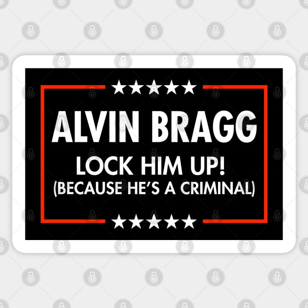 Alvin Bragg Lock him up - because he's a criminal. - Alvin Bragg ...