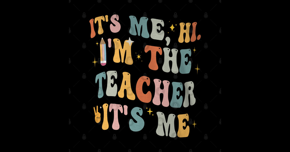 It'S Me Hi I'M The Teacher It'S Me Back To School Teacher - Its Me Hi ...