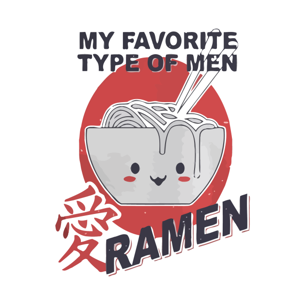 My favorite type of men ramen - My Favorite Type Of Men Ramen - T-Shirt ... My favorite type of men ramen - My Favorite Type Of Men Ramen - T-Shirt ...