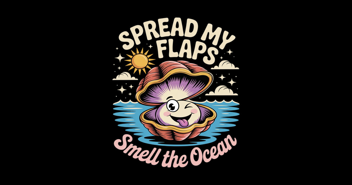 Spread My Flaps Smell The Ocean Funny Embarrassing - Spread My Flaps ...
