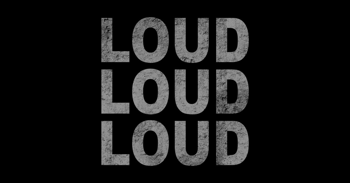 LOUD LOUD LOUD - Loud - Sticker | TeePublic