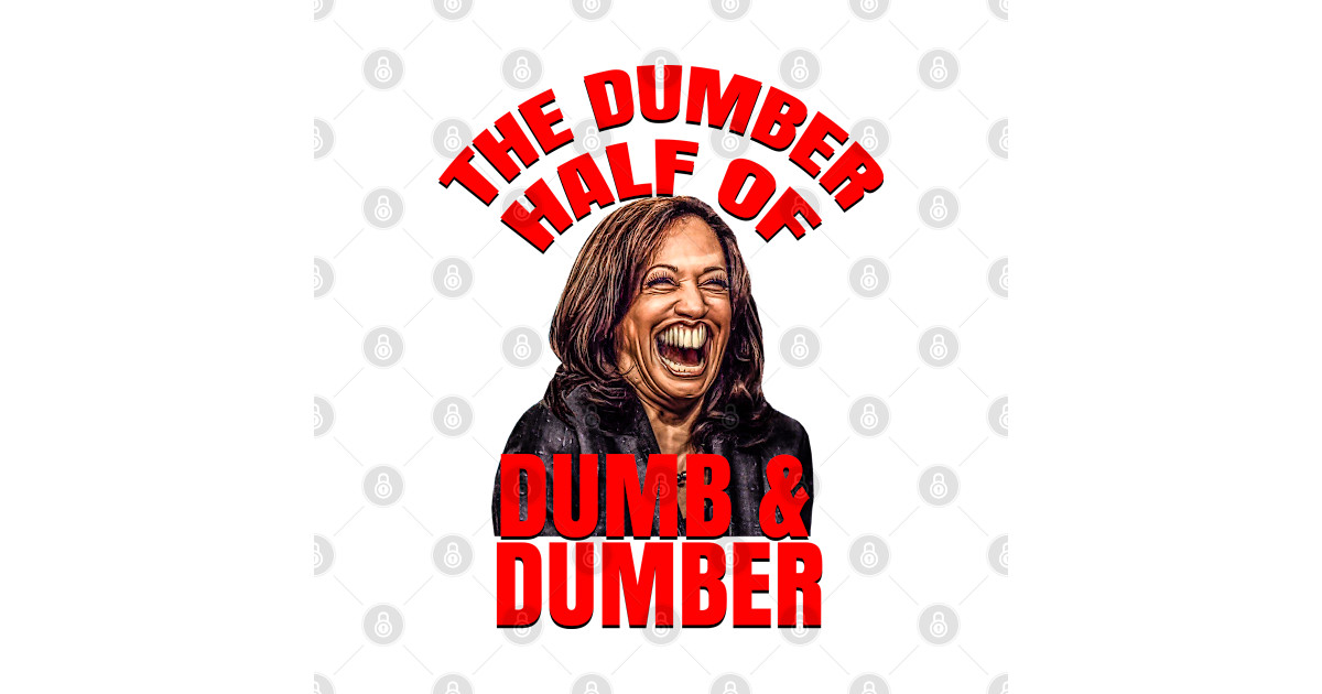 Kamala Harris THE DUMBER HALF OF DUMB & DUMBER - Dumb Dumber Kamala ...