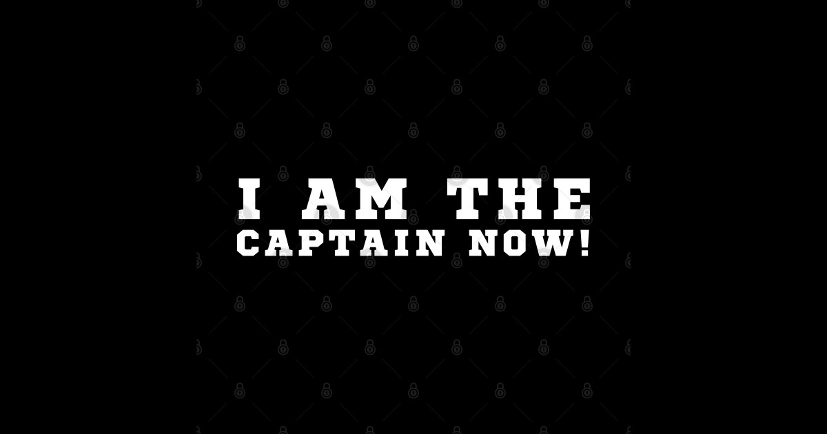 I Am The Captain Now - I Am The Captain Now - Sticker | TeePublic