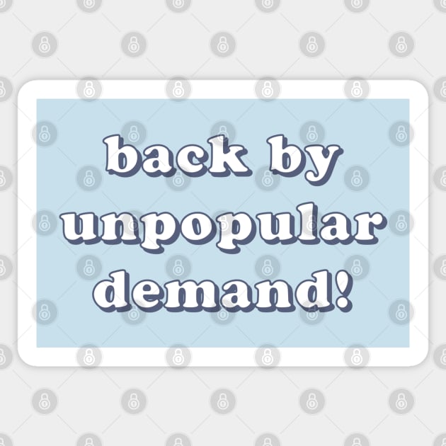Back By Unpopular Demand - Sarcasm - Sticker | TeePublic