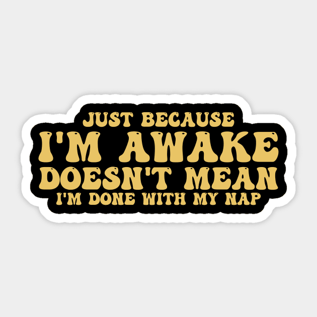 Just Because I'm Awake Funny Tweens and Teens - Funny Lazy Saying ...