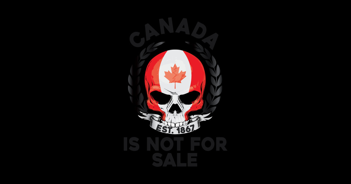 Canada is Not For Sale EST. 1867 Funny Skull Proud Canadian - Proud ...