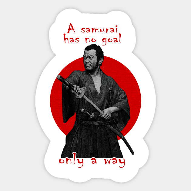 a samurai has no goal, only a way - Samurai - Sticker | TeePublic
