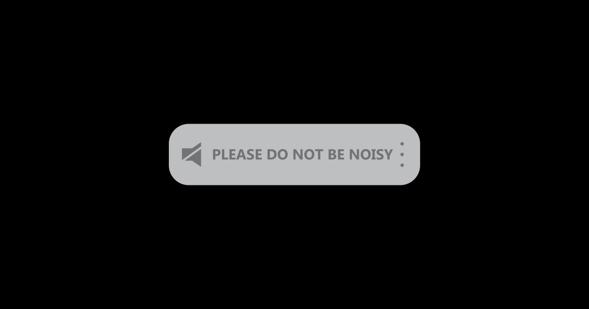 Please Do Not Be Noisy - Sound - Sticker | TeePublic