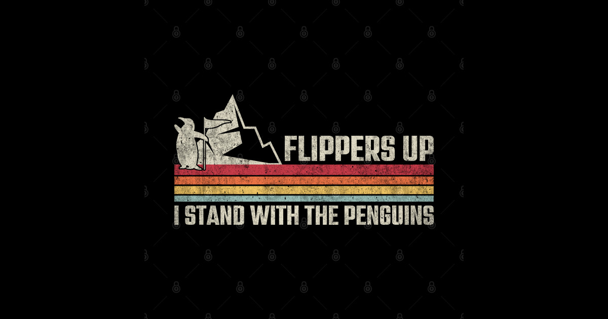 Flippers Up I Stand With The Penguins - Flippers Up I Stand With The ...