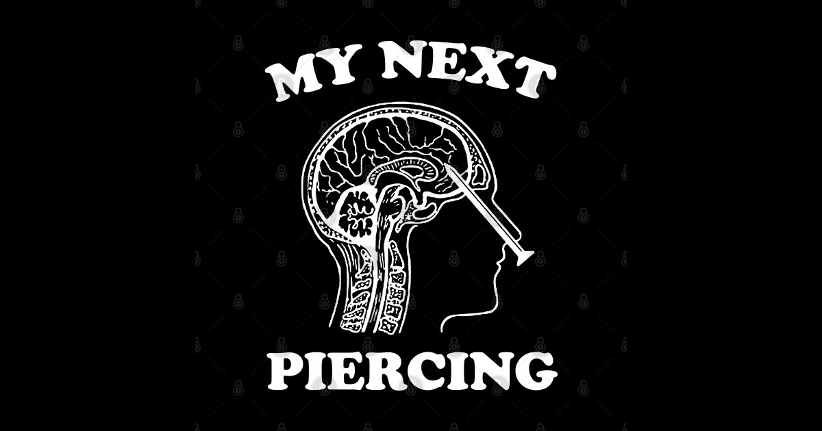 My Next Piercing Shirt Lobotomy Piercing Parlor Shirt Funny Meme Shirt ...