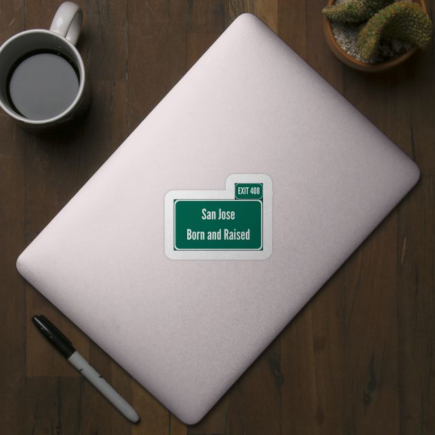 San Jose Born and Raised w/408 area code - San Jose - Sticker | TeePublic