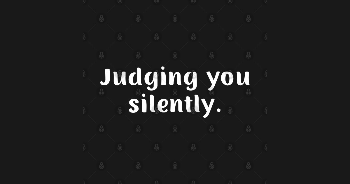 Judging you silently | Witty Sayings & Humorous Quotes for Everyday ...