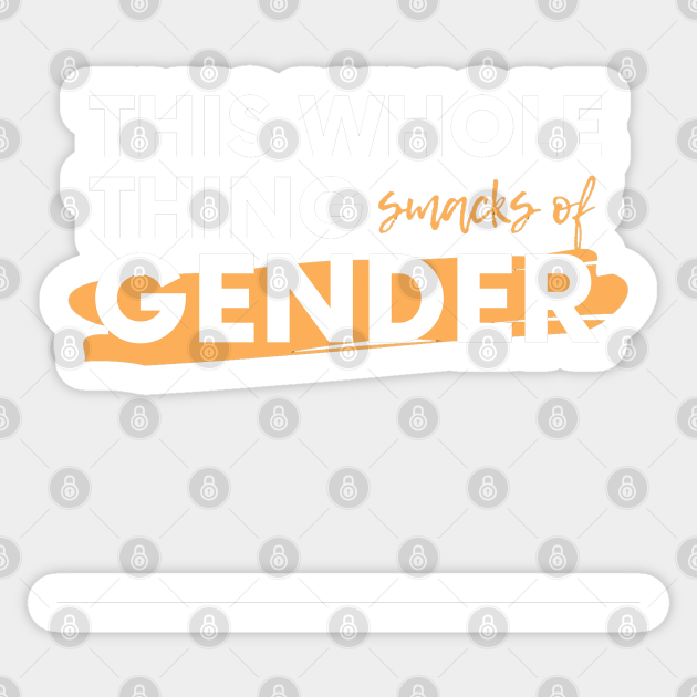 this whole thing smacks of Gender - Dril Tweets - Sticker | TeePublic