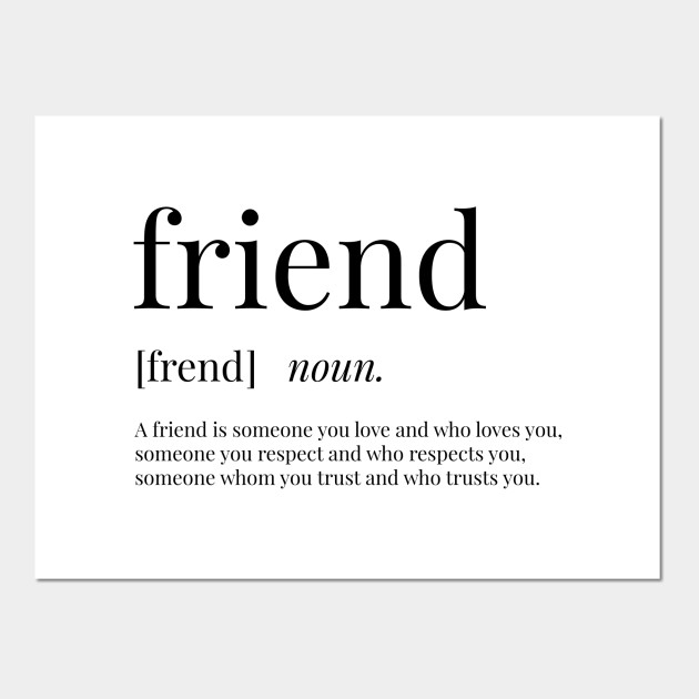 Friend Definition - Friend - Posters and Art Prints | TeePublic