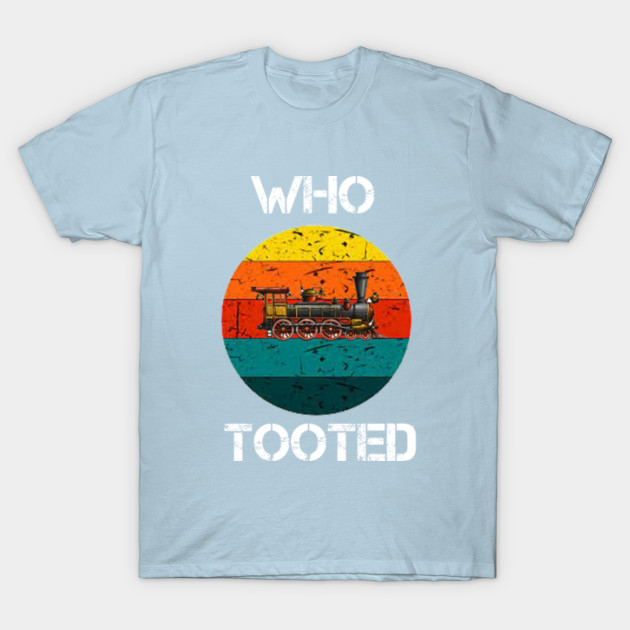 Who Tooted - Funny Train - T-Shirt sold by Kristien Future | SKU ...