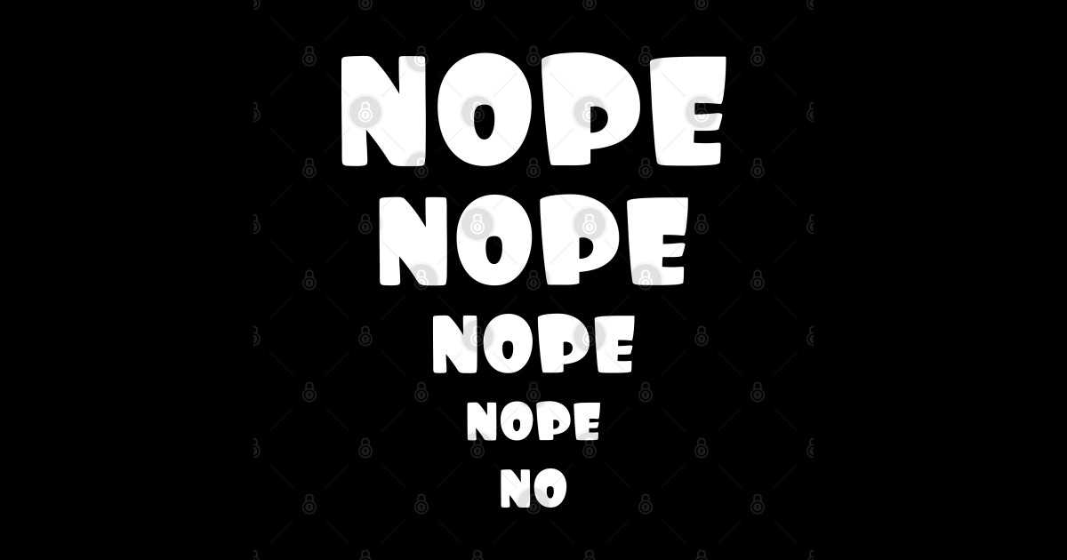 Nope, No, No thank you. - Nope - Sticker | TeePublic