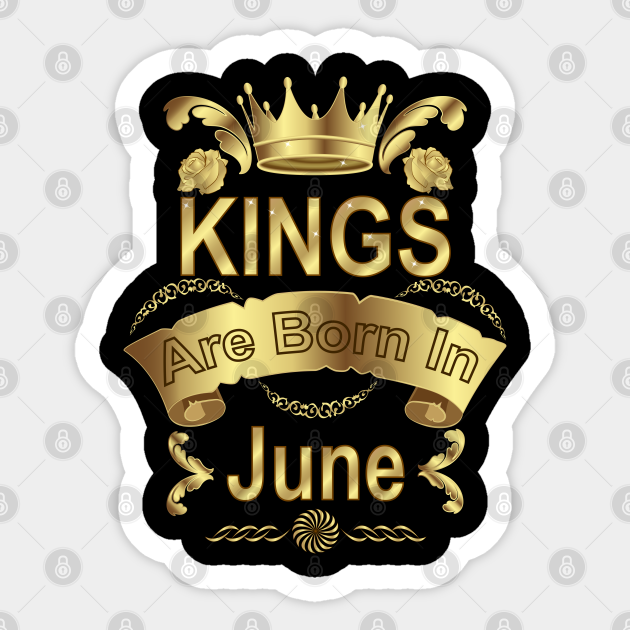 Kings Are Born In June - Kings Are Born In June Birthday - Sticker ...