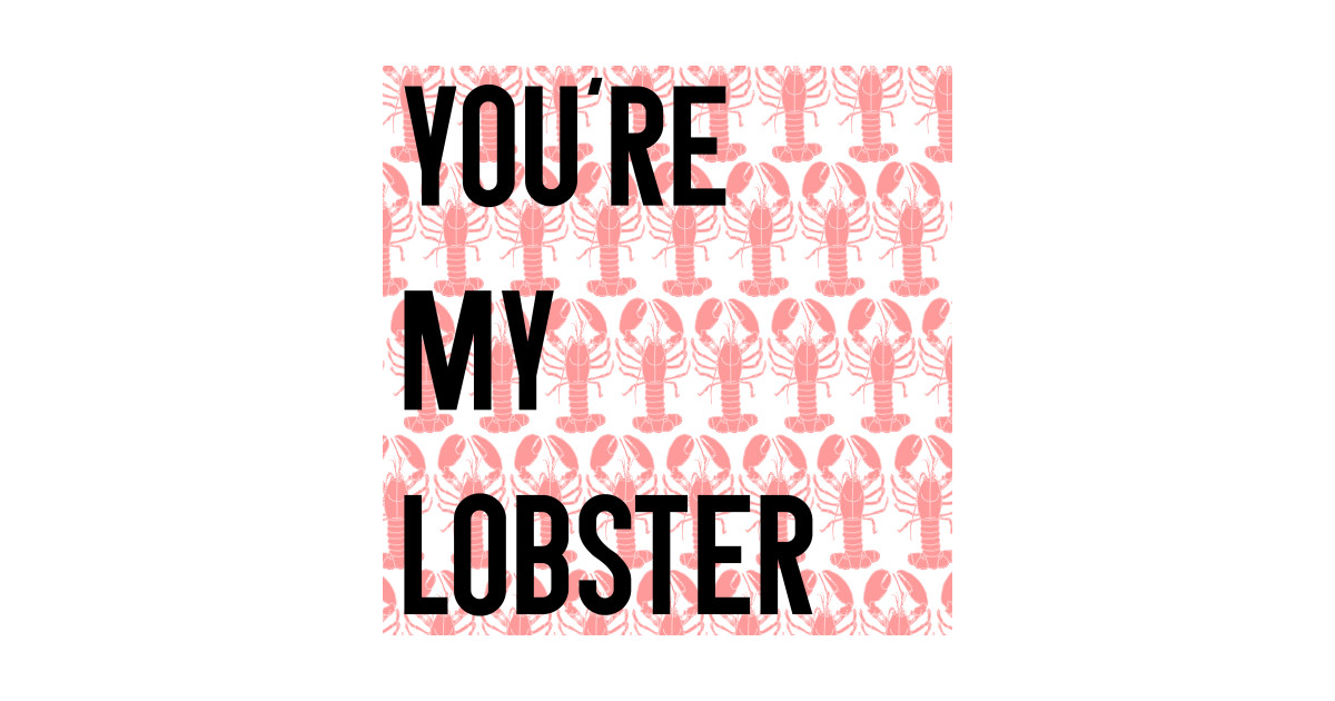 Friends Quote You're My Lobster - Friends Quotes - T-Shirt | TeePublic