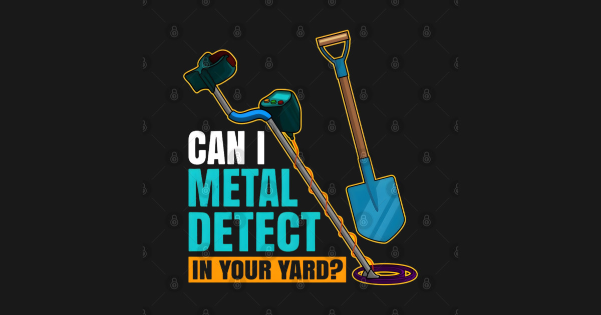 Can I Metal Detect In Your Yard, Metal Detecting Gift, Treasure Spotter ...