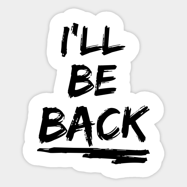 I'll be back - Movies - Sticker | TeePublic