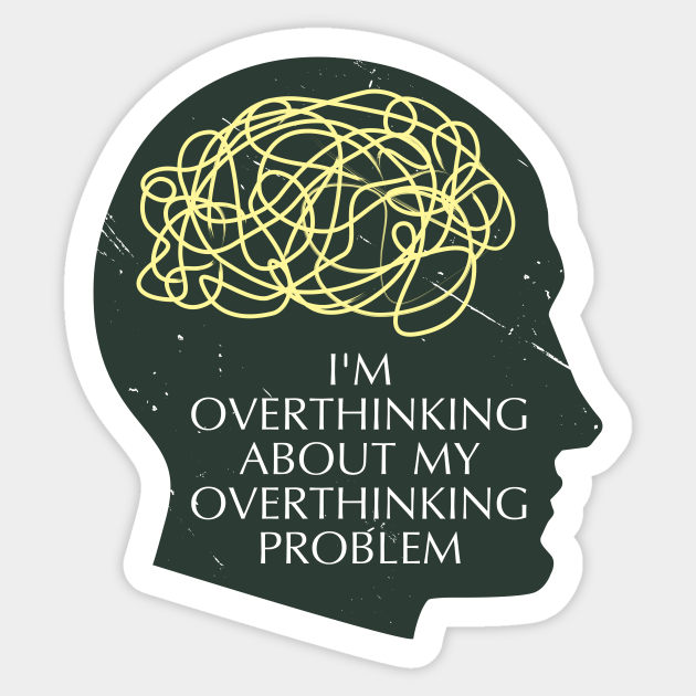 I'm overthinking - Overthinking - Sticker | TeePublic